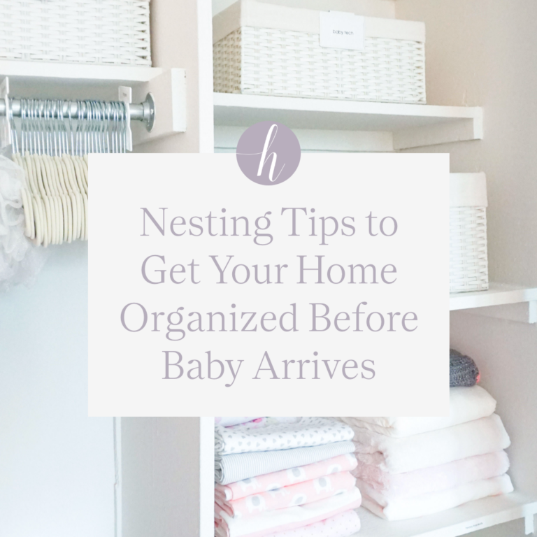Nesting Tips to Get Your Home Organized Before Baby Arrives - Horderly
