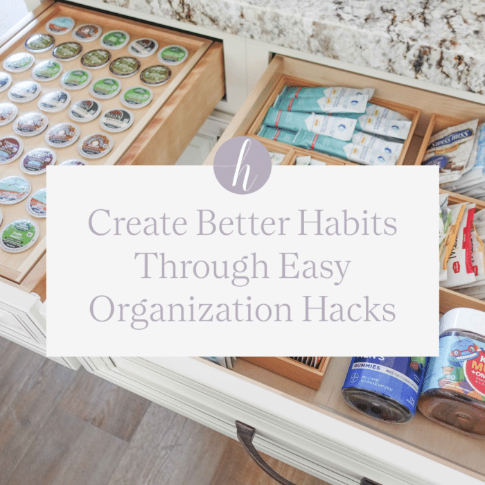 Create Better Habits Through Easy Organization Hacks - Horderly